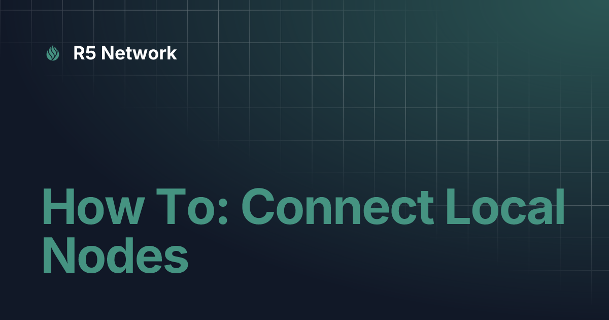 How To: Connect Local Nodes | R5 Network